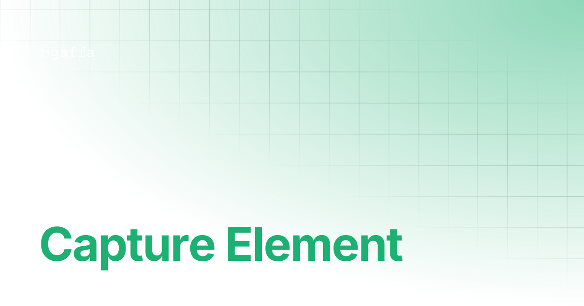 Capture Element | Gaffa